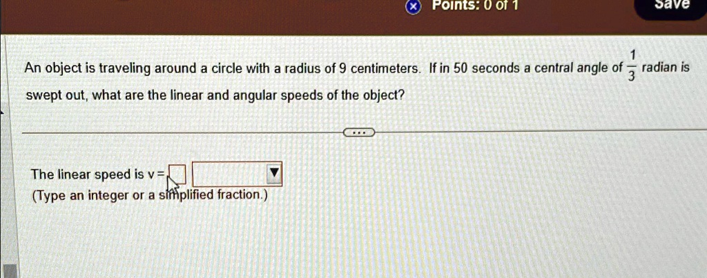 An object is traveling around a circle with a radius of 9 centimeters. If in 50 seconds a ...