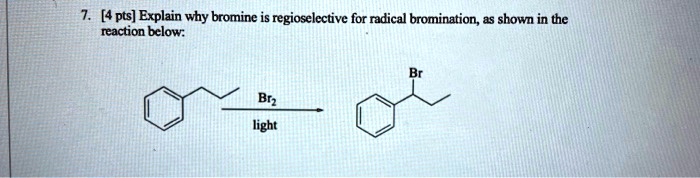 SOLVED: Explain why bromine is regioselective for radical bromination ...