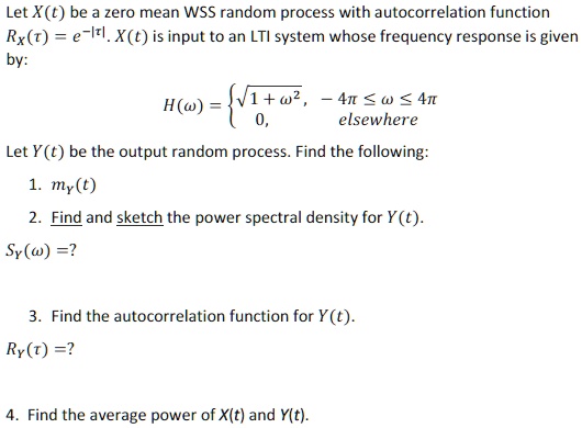 Let X(t) be a zero mean WSS random process with autocorrelation function Rx(τ) = e^-|τ|. X(t) is ...