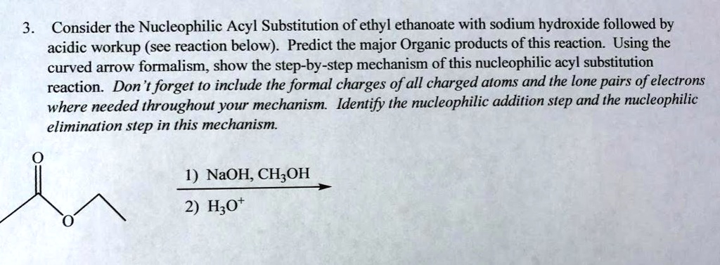 SOLVED: Consider the Nucleophilic Acyl Substitution of ethyl ethanoate ... SOLVED: Consider the Nucleophilic Acyl Substitution of ethyl ethanoate ...