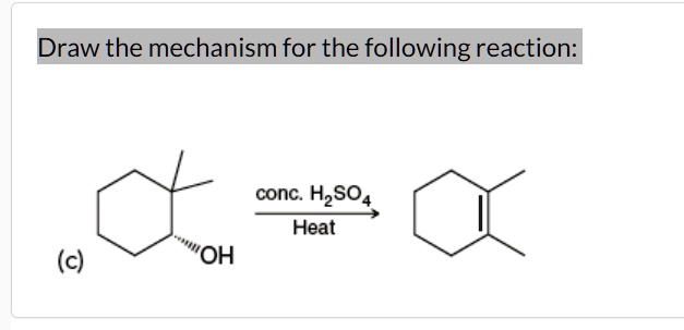 SOLVED: Draw the mechanism for the following reaction= conc: H2SO4 Heat "OH (c)