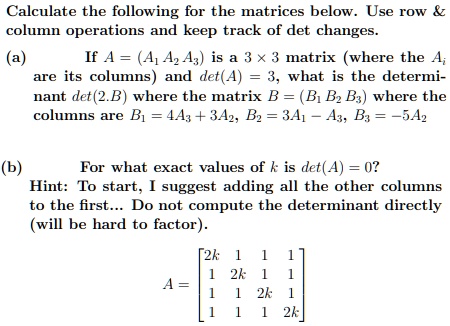 calculate the following for the matrices below use row column operations and keep track of det ...