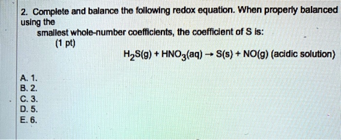 complete and balance the following redox equation when properly balanced using the smallest ...