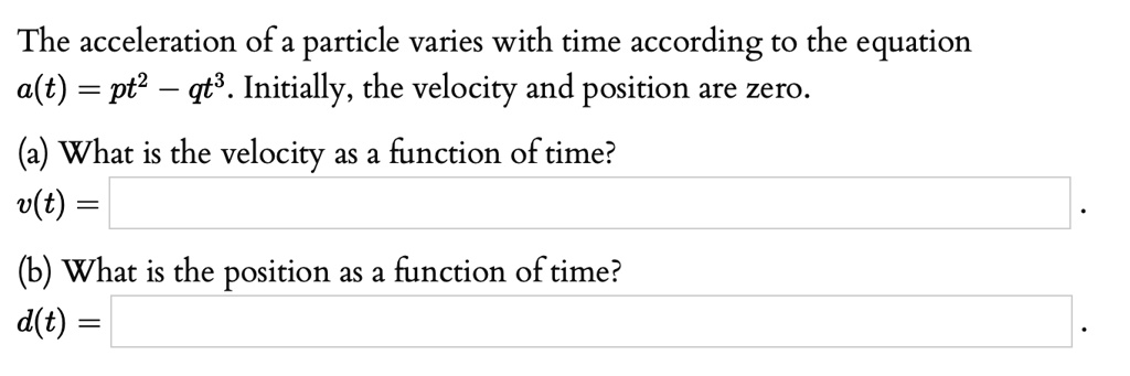 SOLVED: The acceleration of a particle varies with time according to the equation a(t) = pt? 9t3 ...