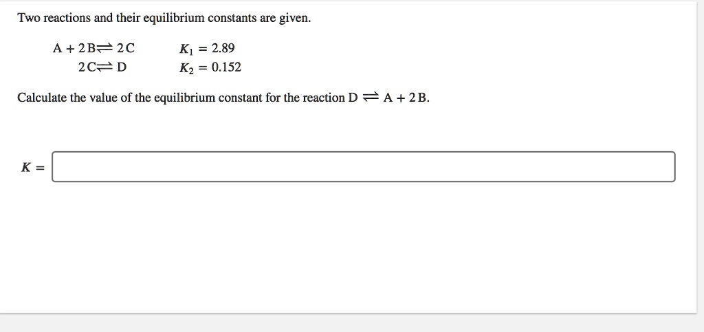 SOLVED:Two reactions and their equilibrium constants are given. A + 2B ...