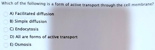 SOLVED: Which of the following is form of active transport through the ...