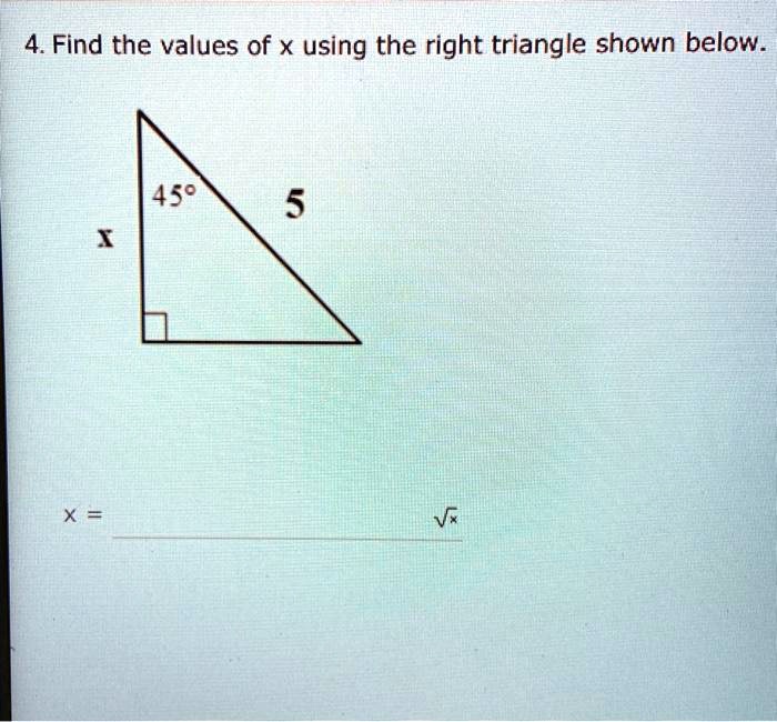 SOLVED:Find the values of X using the right triangle shown below: 458 5