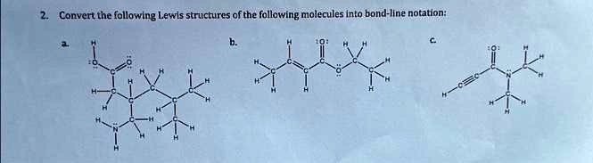 SOLVED: 2.Convert the following Lewis structures of the following molecules into bond-line notation
