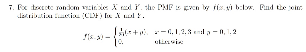 SOLVED: 7. For discrete random variables X and Y, the PMF is given by f(,y) below. Find the ...