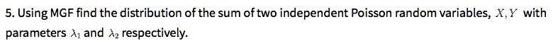 Solved Using Mgf Find The Distribution Of The Sum Of Two Independent