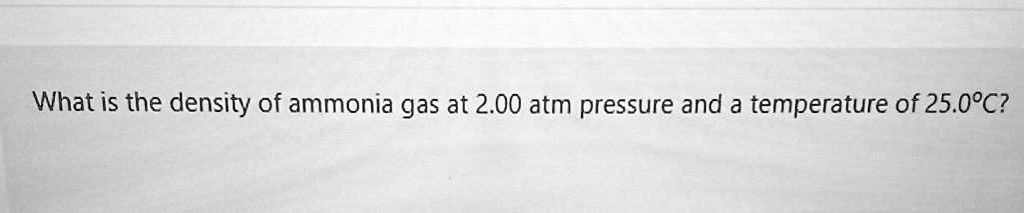 what is the density of ammonia gas at 200 atm pressure and a ...