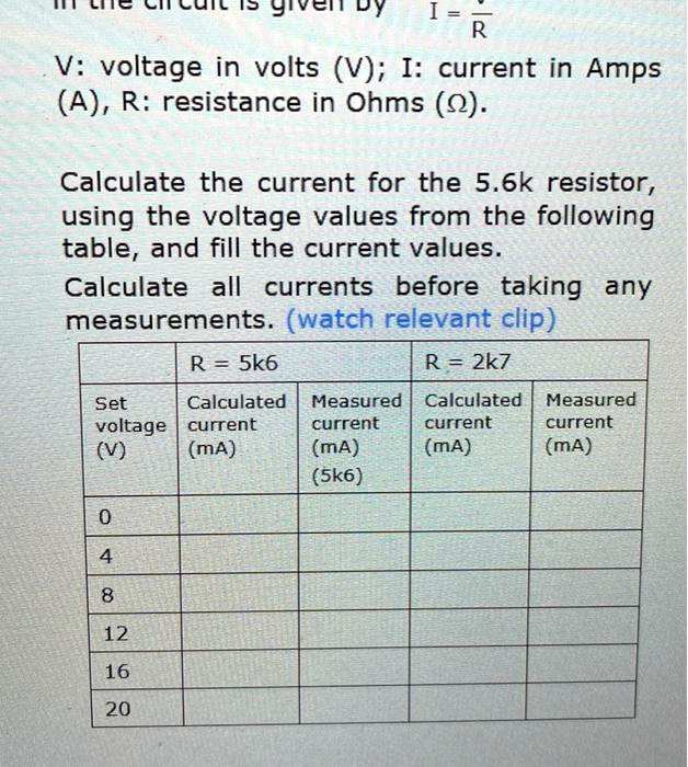 SOLVED: V: voltage in volts (V) I: current in Amps (A) R: resistance in Ohms Calculate the ...