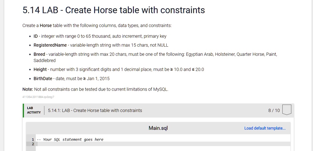 5.14 LAB - Create Horse table with constraints Create a Horse table with the following columns ...