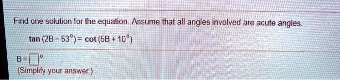 SOLVED: Find one solution for the equation Assume that all angles involved are acute angles tan ...
