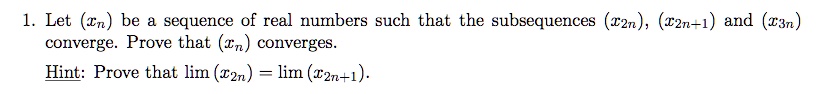 SOLVED:1. Let (Tn) be a sequence of real numbers such that the subsequences (12n) , (T2n-1) and ...