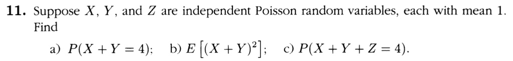 SOLVED: 11 Suppose X, Y , and Z are independent Poisson random variables, each with mean 1 Find ...