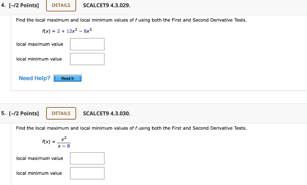 SOLVED: [-/2 Points] DETAILS SCALCET9 4.3.029 Find the local maximum and local minimum values of ...