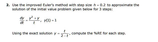 SOLVED: Use the improved Euler's method with step size h = 0.2 to ...