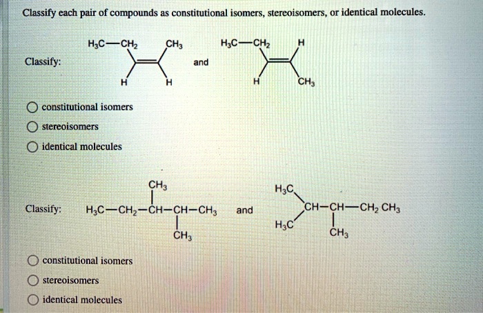 Classify each pair of compounds as constitutional isomers, stereoisomers, or identical molecules ...