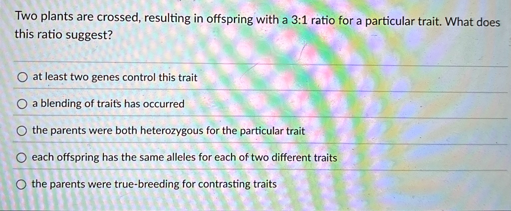 two plants are crossed resulting in offspring with a 31 ratio for a ...