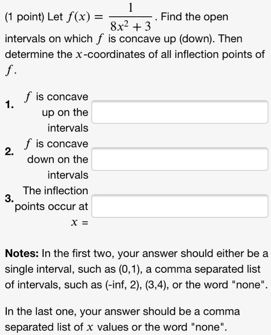 SOLVED: (1 point) Let f(x) = Find the open 8x2 + 3 intervals on which f is concave up (down ...