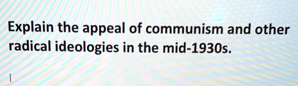 SOLVED: 'Explain the appeal of communism and other radical ideologies ...