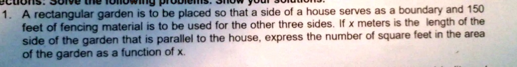1. A rectangular garden is to be placed so that a side of a house ...