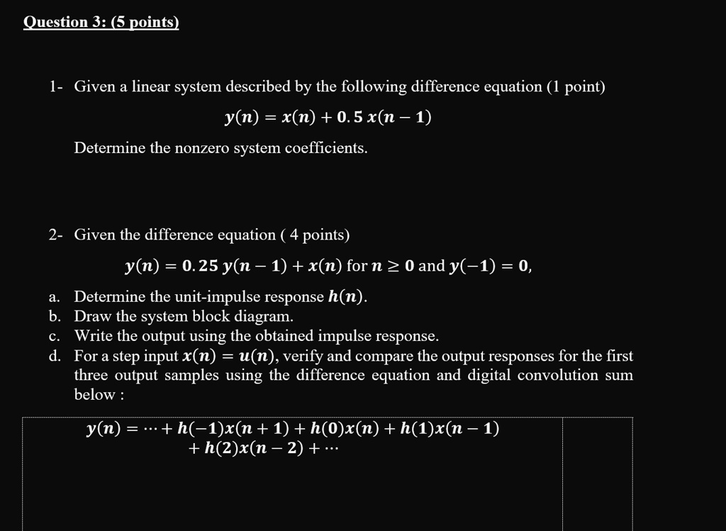 Question 3: (5 points) 1- Given a linear system described by the following difference equation ...