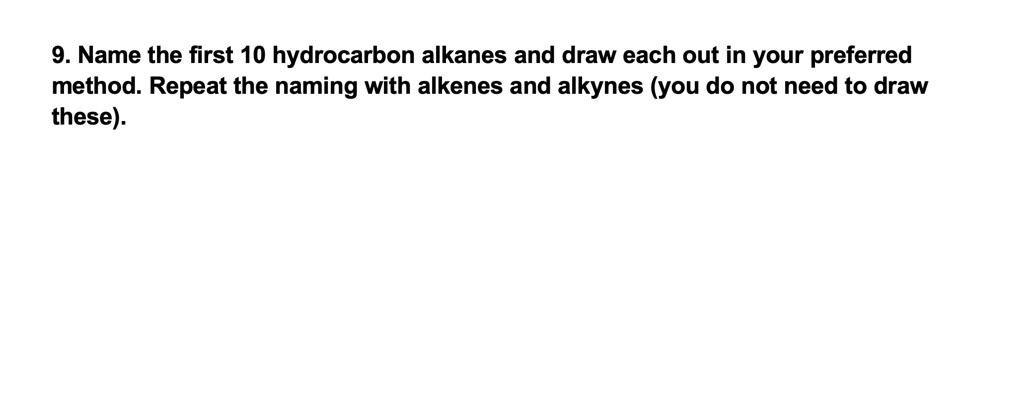 SOLVED: 9. Name the first 10 hydrocarbon alkanes and draw each out in ...
