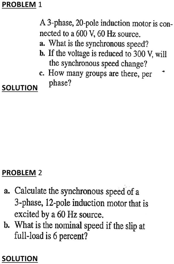 SOLVED: PROBLEM 1 A 3-phase, 20-pole induction motor is connected to a 600 V, 60 Hz source. What ...