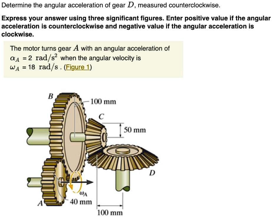 SOLVED: Determine the angular acceleration of gear D, measured counterclockwise. Acceleration is ...