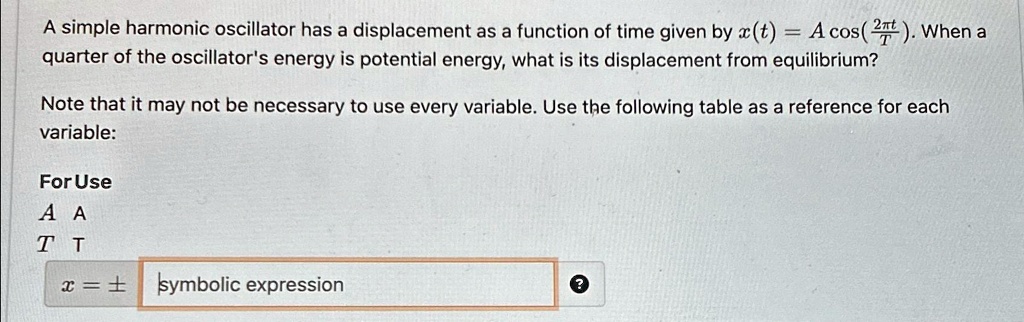 A simple harmonic oscillator has a displacement as a function of time given by x(t) = A cos(2πt ...