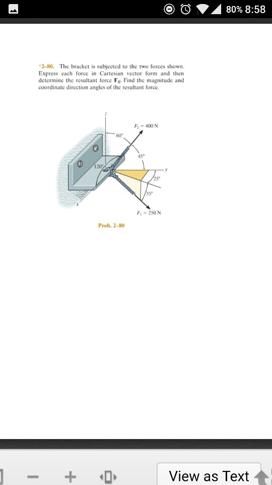 SOLVED: 80%8:58 280. The bracket is subjected to the two forces shown ...