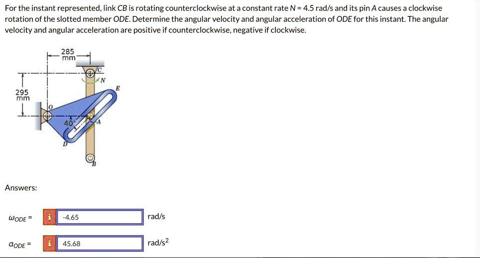 SOLVED: For the instant represented, link CB is rotating counterclockwise at a constant rate N ...