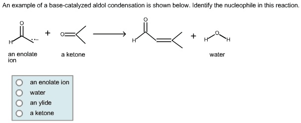 SOLVED: 'An example of a base-catalyzed aldol condensation is shown ...