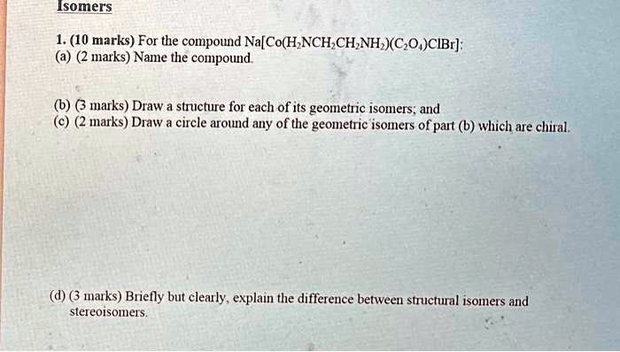 SOLVED: Isomers 1. (10 marks) For the compound Na[Co(H,NCH2CH2NH2)(CO4 ...