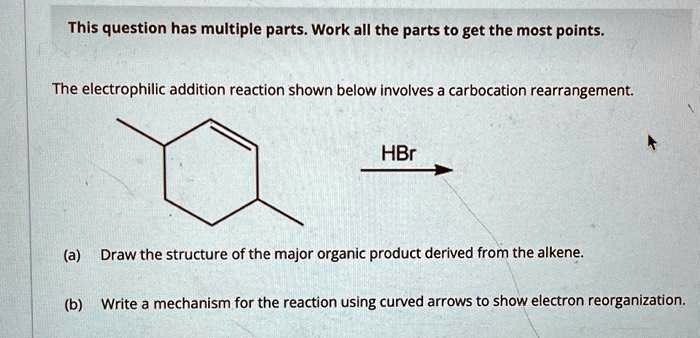 This question has multiple parts. Work all the parts to get the most points. The electrophilic ...