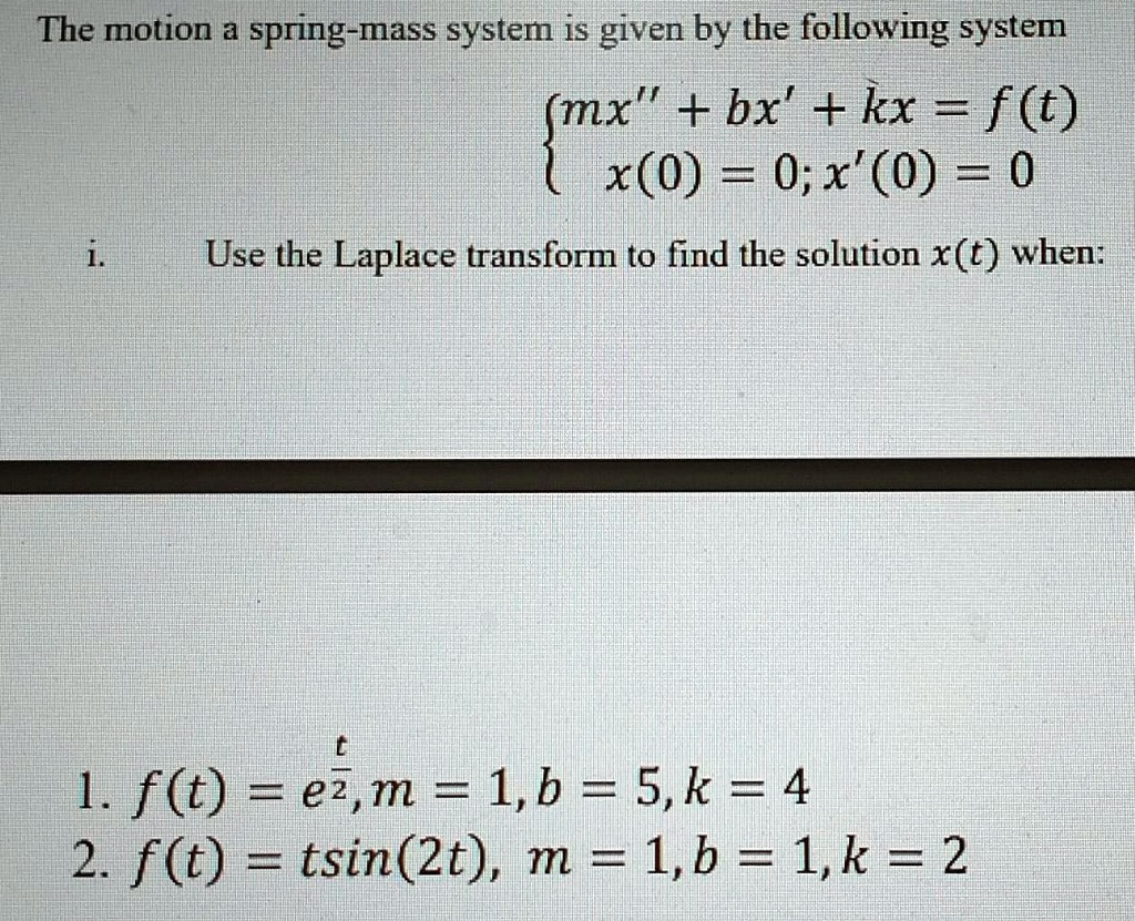 SOLVED: The motion of a spring-mass system is given by the following equation: mx” + bx' + kx ...
