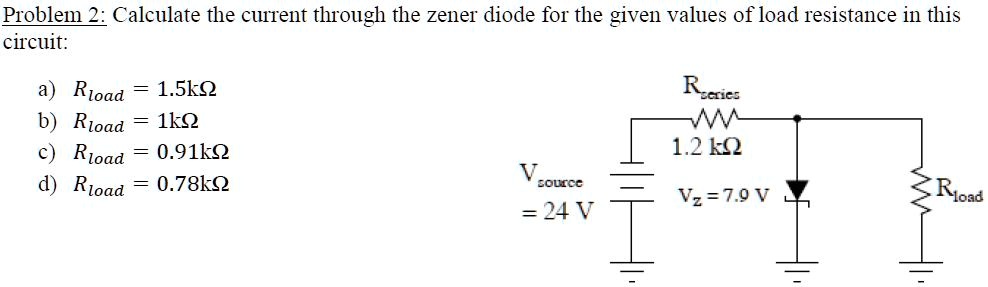 SOLVED: Problem 2: Calculate the current through the zener diode for the given values of load ...