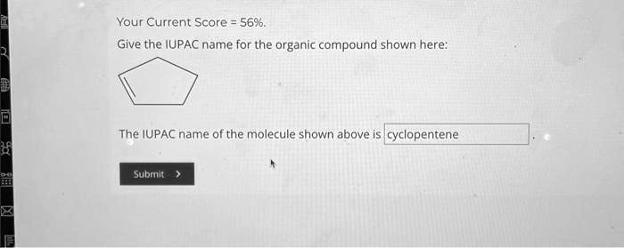 SOLVED: Your Current Score = 56% Give the IUPAC name for the organic ...
