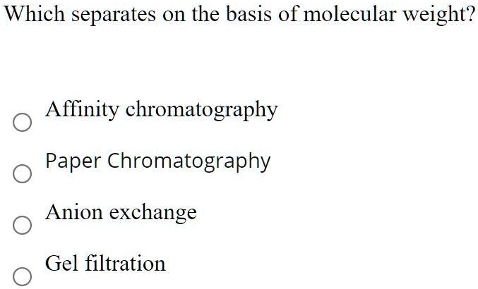 SOLVED: Which separates on the basis of molecular weight? Affinity ...