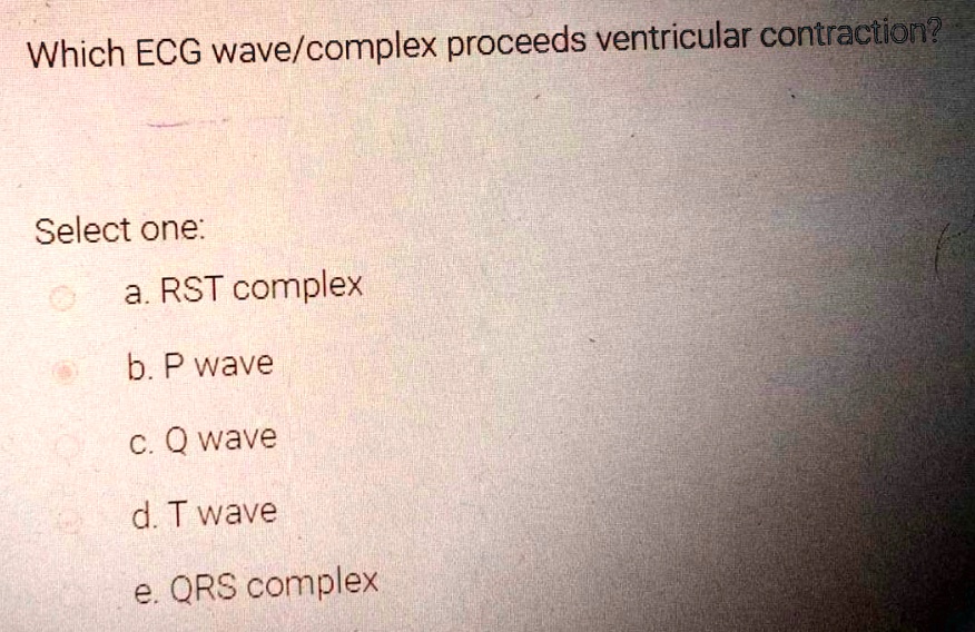 SOLVED: Which ECG wave/complex precedes ventricular contraction? Select ...