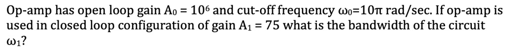SOLVED: Op-amp has open loop gain Ao = 10^6 and cut-off frequency Wo ...