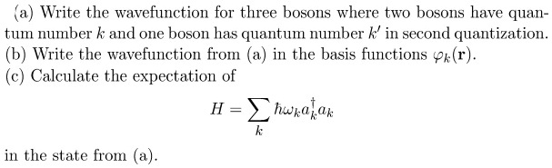 SOLVED: a. Write the wavefunction for three bosons where two bosons have quantum number k and ...