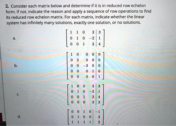SOLVED: 2. Consider each matrix below and determine if it is in reduced row echelon form. If not ...