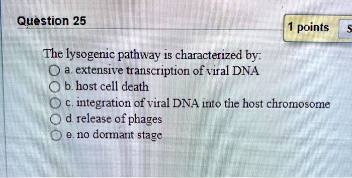 SOLVED: Question 25 points The lysogenic pathway is characterized by: a ...