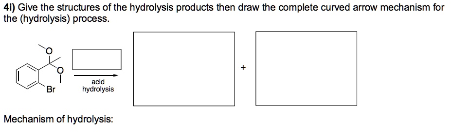 4i give the structures of the hydrolysis products then draw the ...