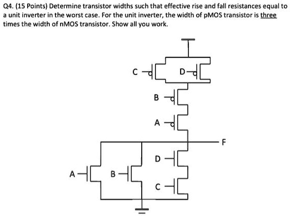 Q4. (15 Points) Determine transistor widths such that effective rise ...