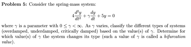 SOLVED: Problem 5: Consider the spring-mass system: dy dy dt? + dt +5y ...