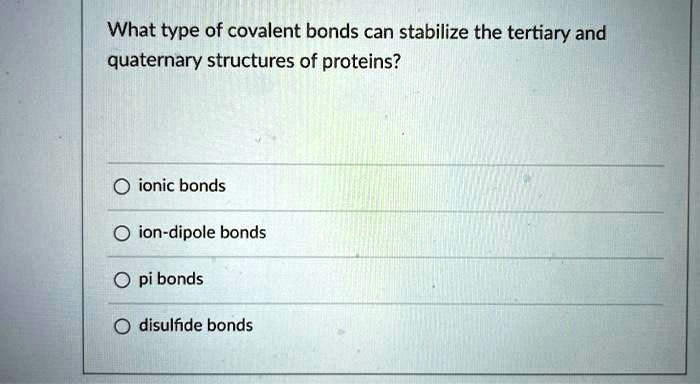 SOLVED: What type of covalent bonds can stabilize the tertiary and ...